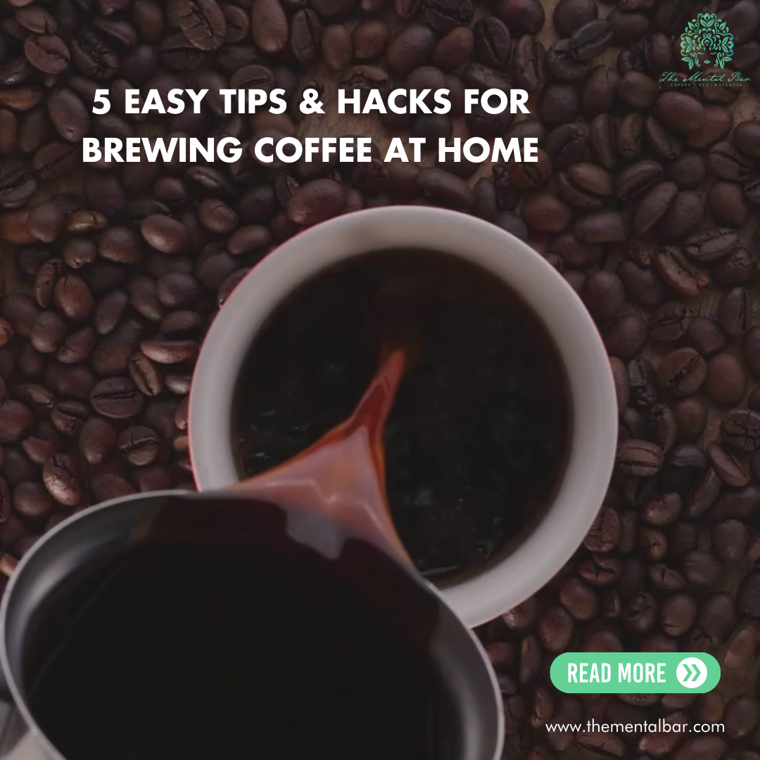 5 Easy Tips and Hacks for Brewing Coffee at Home – The Mental Bar ...